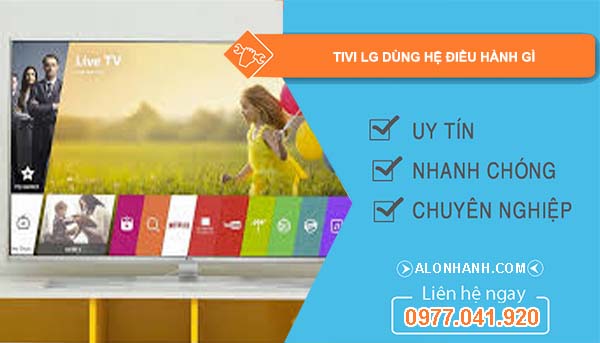 tivi lg dùng hệ điều hành gì
